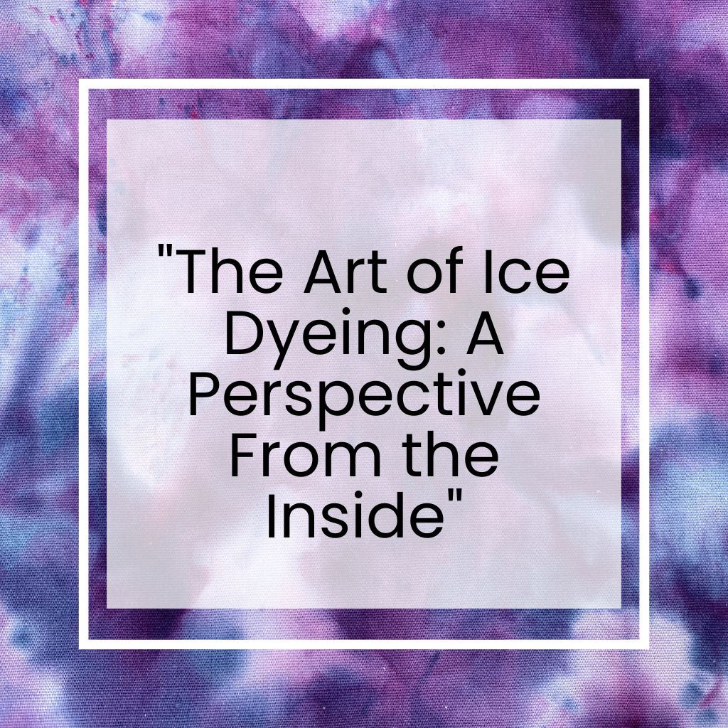 The Art of Ice Dyeing: A Perspective From the Inside – Sewcial Dyes